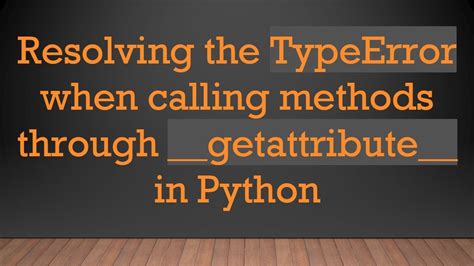 Resolving The Typeerror When Calling Methods Through Getattribute