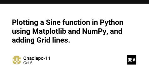 Plotting A Sine Function In Python Using Matplotlib And Numpy And Adding Grid Lines Dev