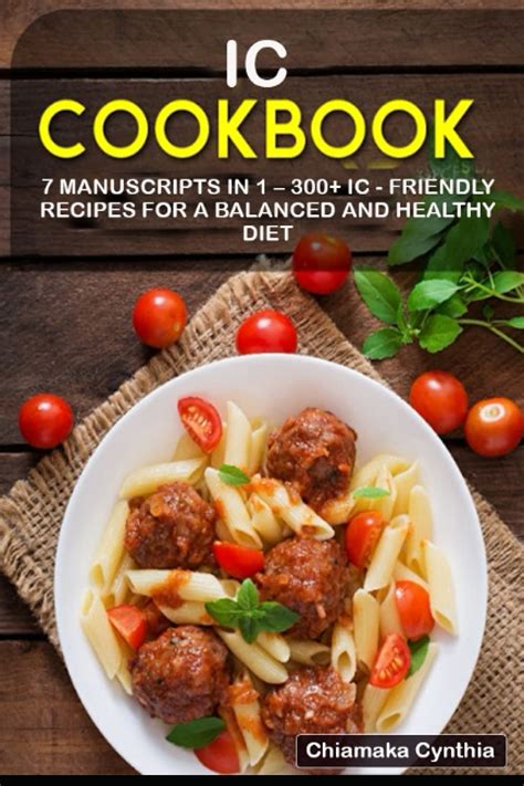 Ic Cookbook 7 Manuscripts In 1 300 Ic Friendly Recipes For A Balanced And Healthy Diet By
