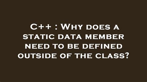 C Why Does A Static Data Member Need To Be Defined Outside Of The Class Youtube