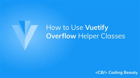 how to use vuetify overflow helper classes coding beauty