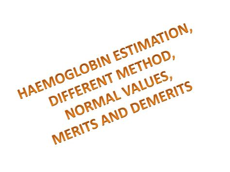 Haemoglobin Estimation Different Methods And Normal Values Pptx