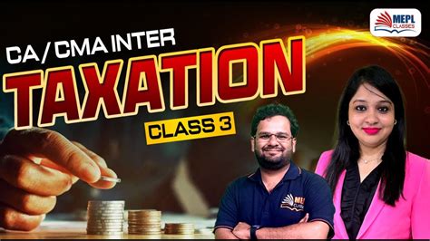 Taxation Class 3 For Cacma Inter Mepl Classes Youtube