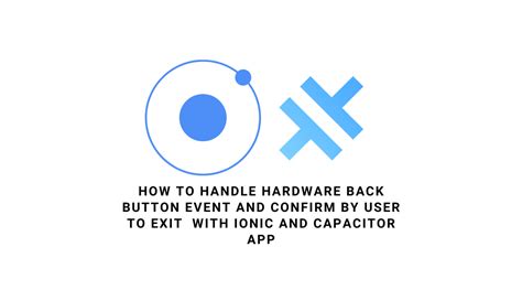 How To Handle Hardware Back Button Event And Confirm By The User To