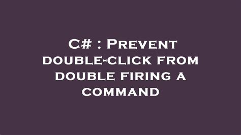 C Prevent Double Click From Double Firing A Command Youtube
