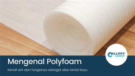 Apa Itu Polyfoam Kenali 5 Fungsinya Untuk Alas Lantai Kayu
