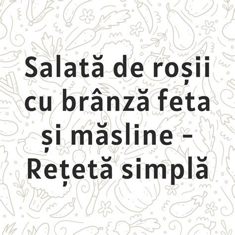 Salată De Roșii Cu Brânză Feta și Măsline Rețetă Simplă Food Is Love