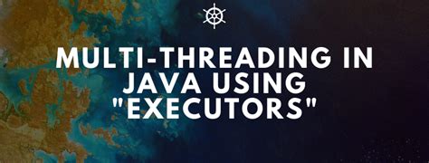Multi Threading In Java Using Executors” By Shashank Agarwal