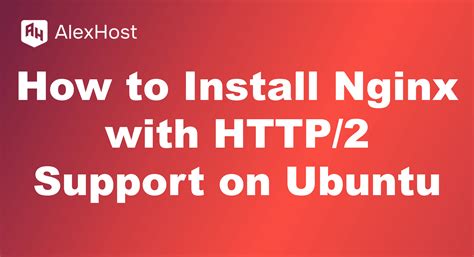 How To Install Nginx With 2 Support On Ubuntu ALexHost SRL