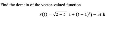 solved find the domain of the vector valued function