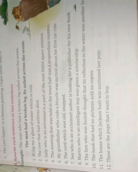 rewrite each sentence as two sentences example the man who had a broken
