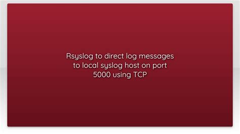 Rsyslog To Direct Log Messages To Local Syslog Host On Port 5000 Using Tcp Youtube