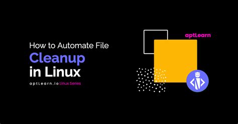 How To Automate File Cleanup In Linux Servers AptLearn