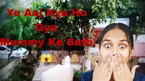 Are Mummy Ke Sath Ye Kya Seen Ho Gaya😱 Youtube