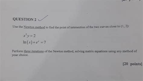 Solved Question 2 Use The Newton Method To Find The Point Of