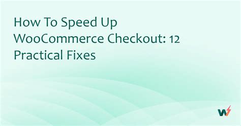 How To Speed Up Woocommerce Checkout 12 Practical Fixes Instawp