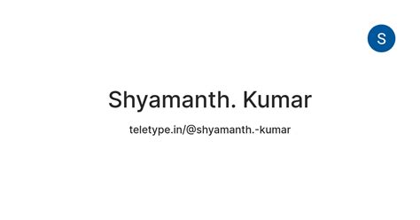 Shyamanth Kumar — Teletype