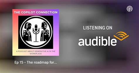 Ep 15 The Roadmap For Copilot For Microsoft 365 The Copilot Connection Podcasts On Audible