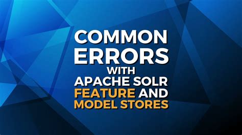 Common Errors With Apache Solr Feature And Model Stores Sease