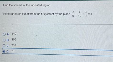 Solved Find The Volume Of The Indicated Region The Chegg Com