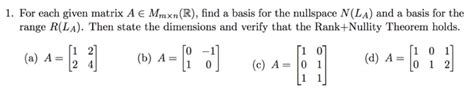 Solved 1 For Each Given Matrix A Mmxn R Find A Basis Chegg Com