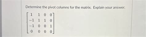 Solved Determine The Pivot Columns For The Matrix Explain