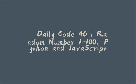 Daily Code 46 Random Number 1 100 Python And Javascript 拾光赋
