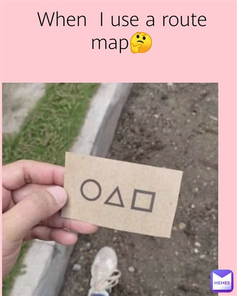 When I Use A Route Map🤔 Mistaken Identity Memes