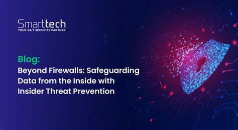 Safeguarding Data From The Inside With Insider Threat Prevention