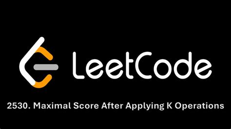 Leetcode37 2530 Maximal Score After Applying K Operations Daily 14th October Youtube