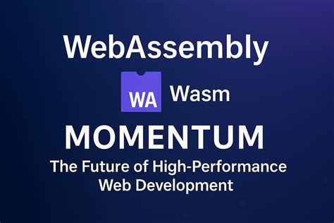🚀 Webassembly Wasm Momentum The Future Of High Performance Web Development In 2025 By 🚀