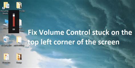 Fix Volume Control Stuck On The Top Left Corner Of The Screen Troubleshooter