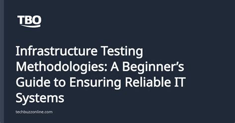 Infrastructure Testing Methodologies A Beginners Guide To Ensuring Reliable IT Systems Tech