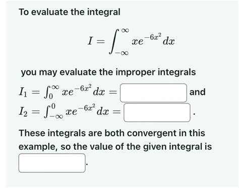 Solved To Evaluate The Integrali∫ ∞∞xe 6x2dxyou May