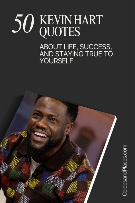 50 Kevin Hart Quotes About Life Success And Staying True To Yourself