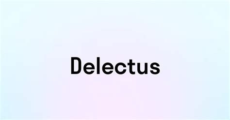 Delectus — перевод транскрипция произношение и примеры