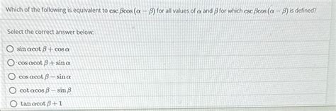 Solved Which Of The Following Is Equivalent To Cscβcos α β