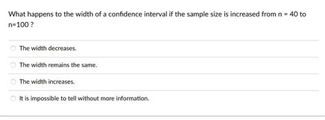 solved what happens to the width of a confidence interval if the