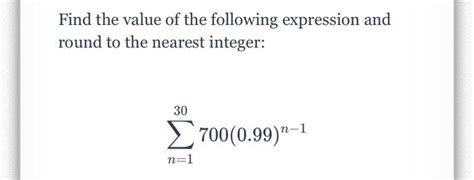 Solved Find The Value Of The Following Expression And Round