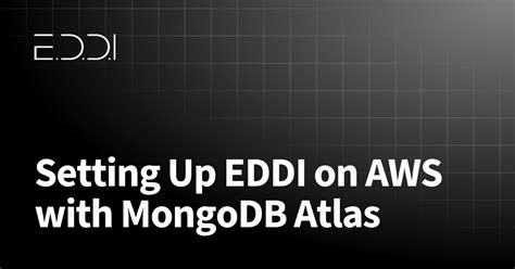 Setting Up Eddi On Aws With Mongodb Atlas Eddi