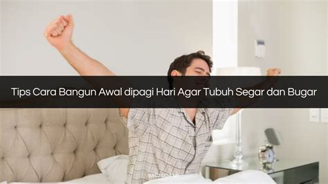 √ Tips Cara Bangun Awal dipagi Hari Agar Tubuh Segar dan Bugar