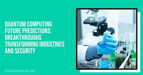 Quantum Computing Future Predictions Breakthroughs Transforming