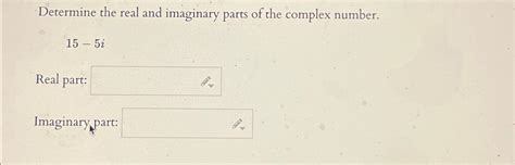 solved determine the real and imaginary parts of the complex