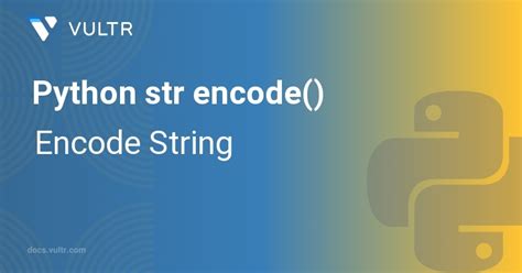 Python Str Encode Encode String Vultr Docs