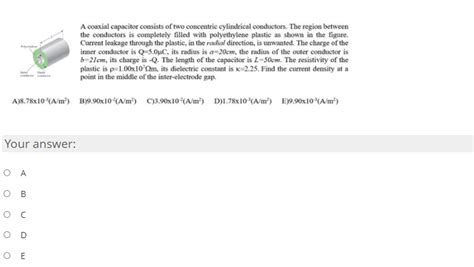 Solved A Coaxial Capacitor Consists Of Two Concentric