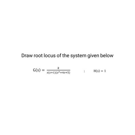 solved draw root locus of the system given below g s