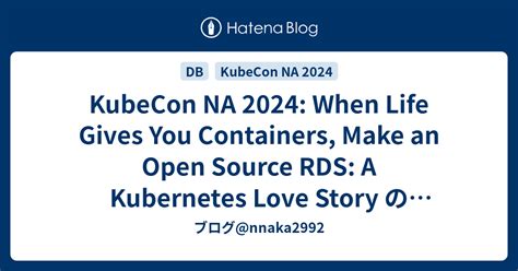 Kubecon Na 2024 When Life Gives You Containers Make An Open Source