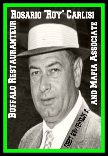 Rosario Roy Carlisi Buffalo Restaurateur And Mafia Associate By