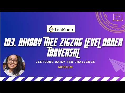 103. Binary Tree Zigzag Level Order Traversal | LeetCode Daily | C++ - YouTube