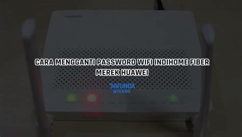 Cara Mengganti Password Wifi Indihome Merek Huawei Dafunda Com